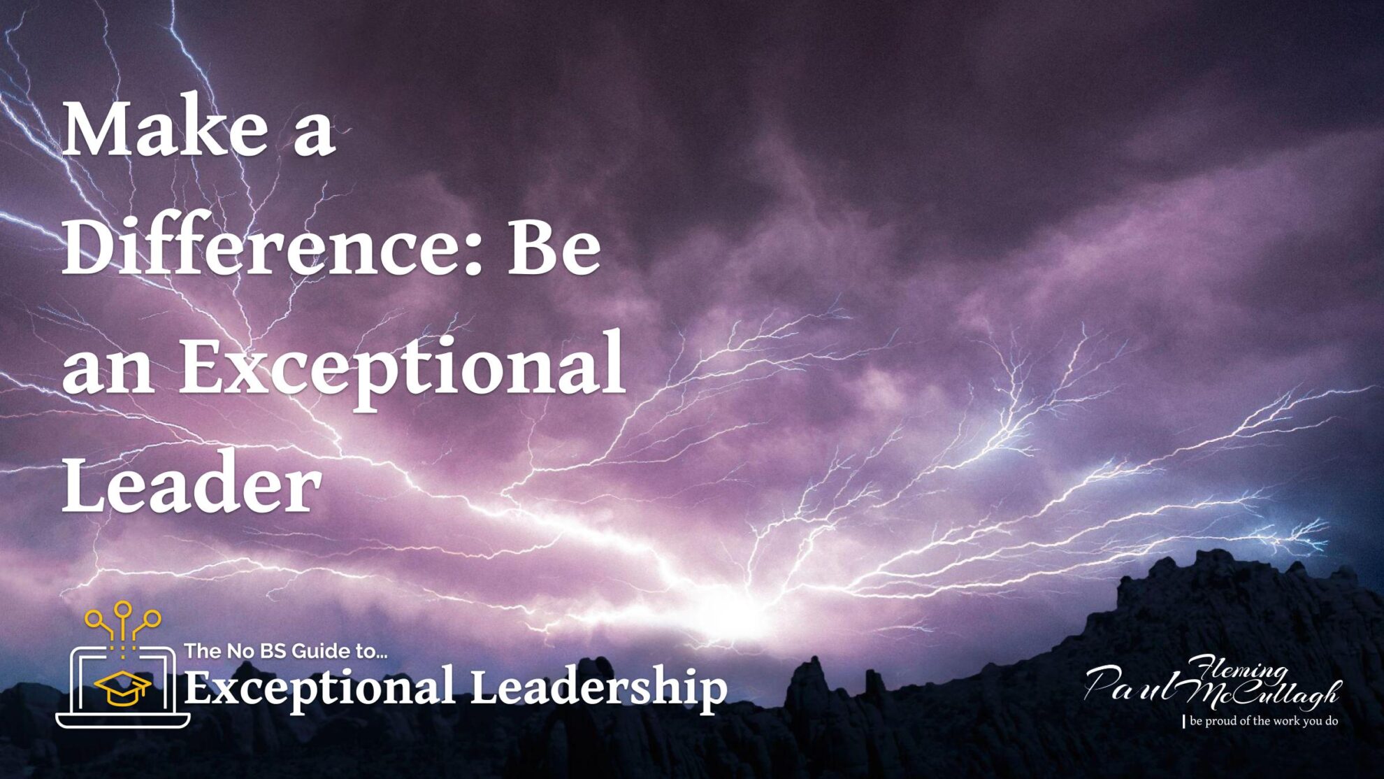 3 Powerful Steps to Become an Exceptional and Effective Leader